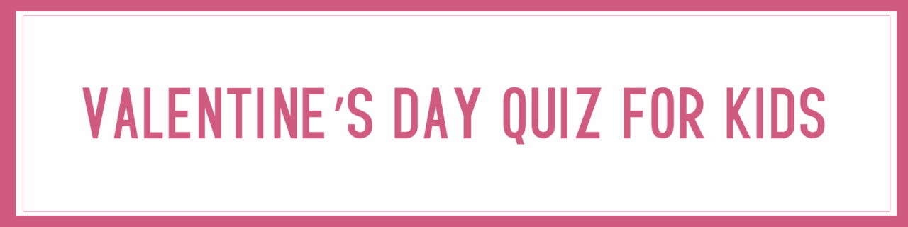 A Family Valentine Quiz - Brooke Romney Writes