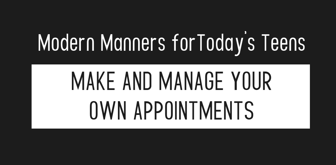 Modern Manners for Today’s Teens: Make and Manage Your Own Appointments ...